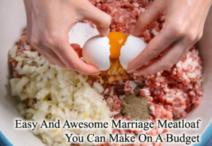 Easy And Awesome Marriage Meatloaf You Can Make On A Budget – alldelish
